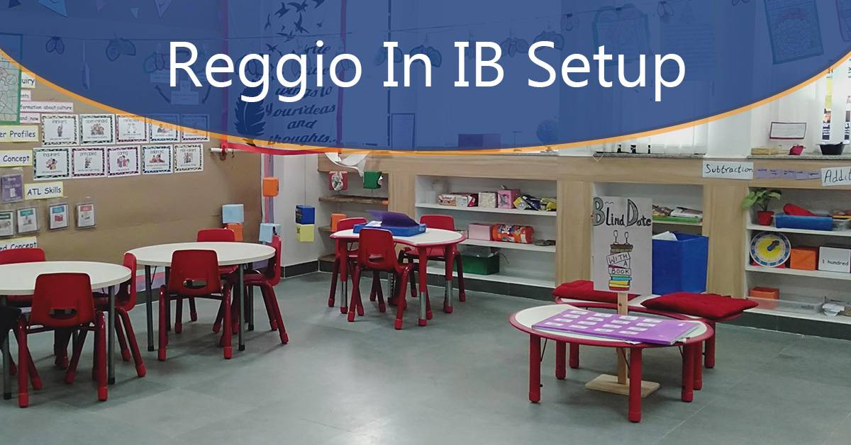 An amalgamation of Reggio and play based learning in IB approach